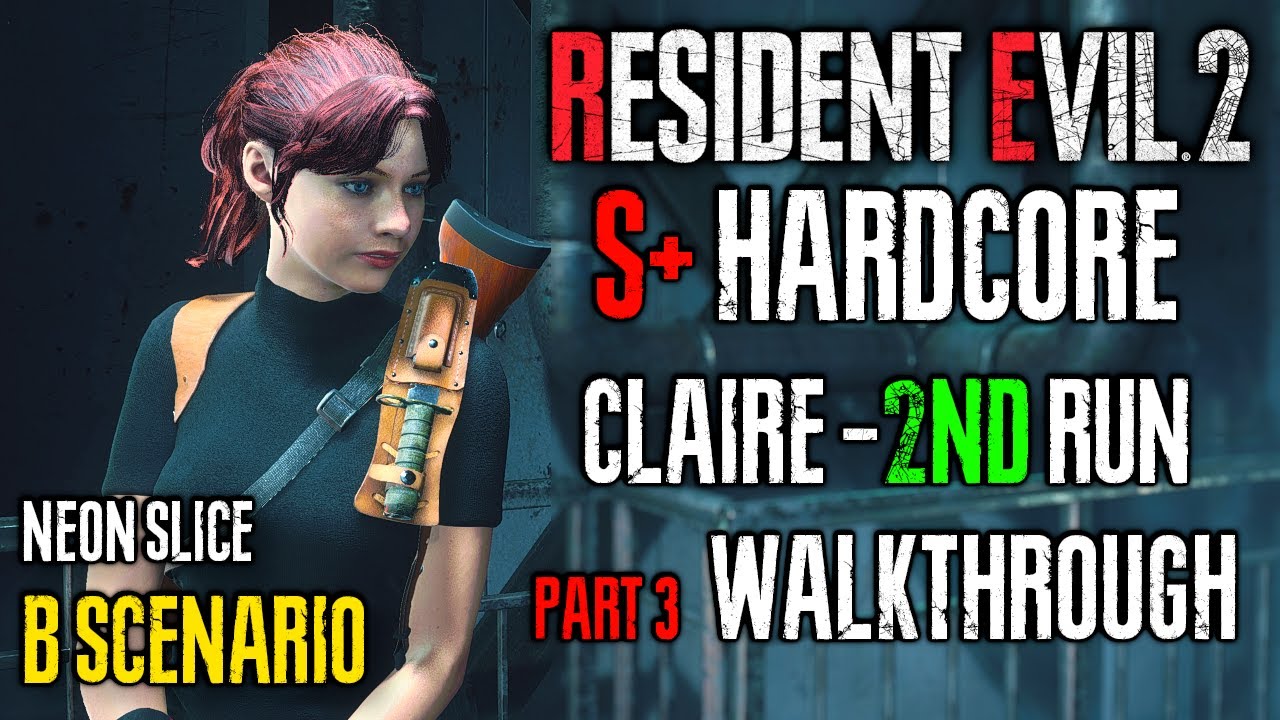 RESIDENT EVIL 2 REMAKE HARDCORE S+ B SCENARIO (CLAIRE 2ND - PART 3) - YouTube