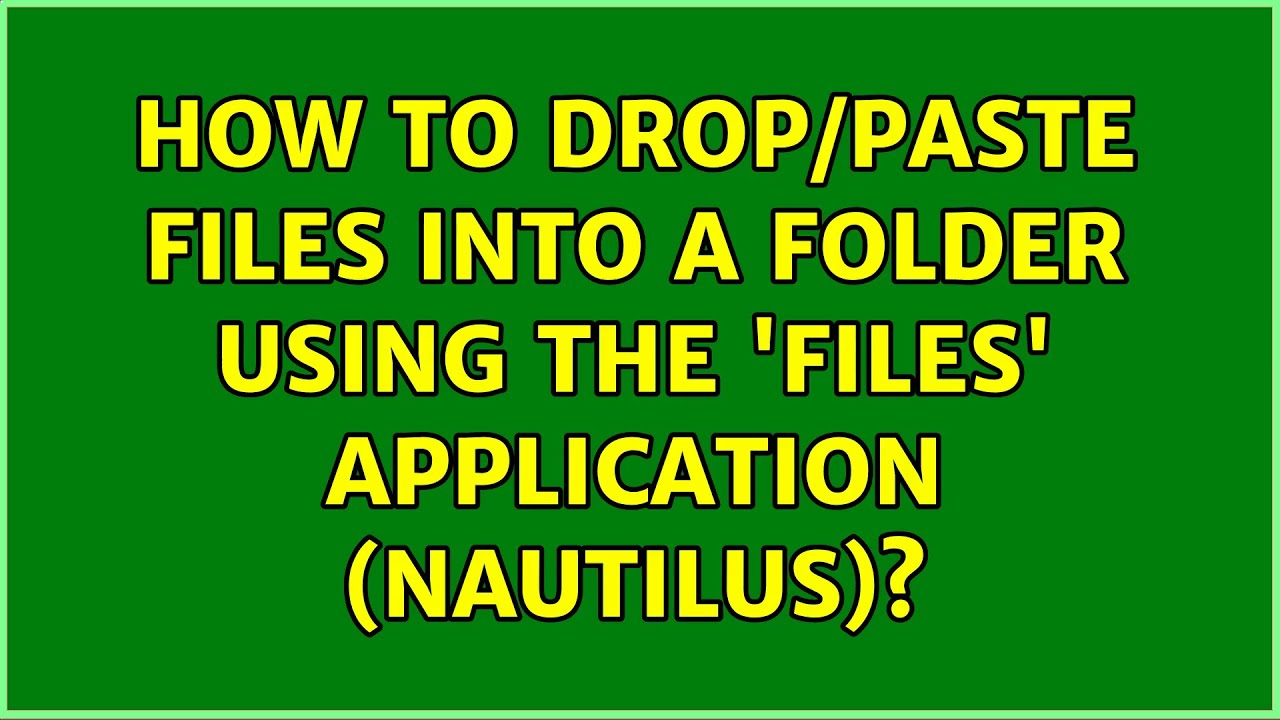 Unix & Linux: How to drop/paste files into a folder using the 'Files ...