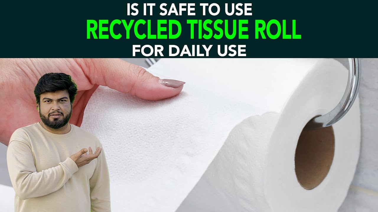 Is It Safe To Use Recycled Tissue Rolls For Daily Use | Anuj Ramatri ...