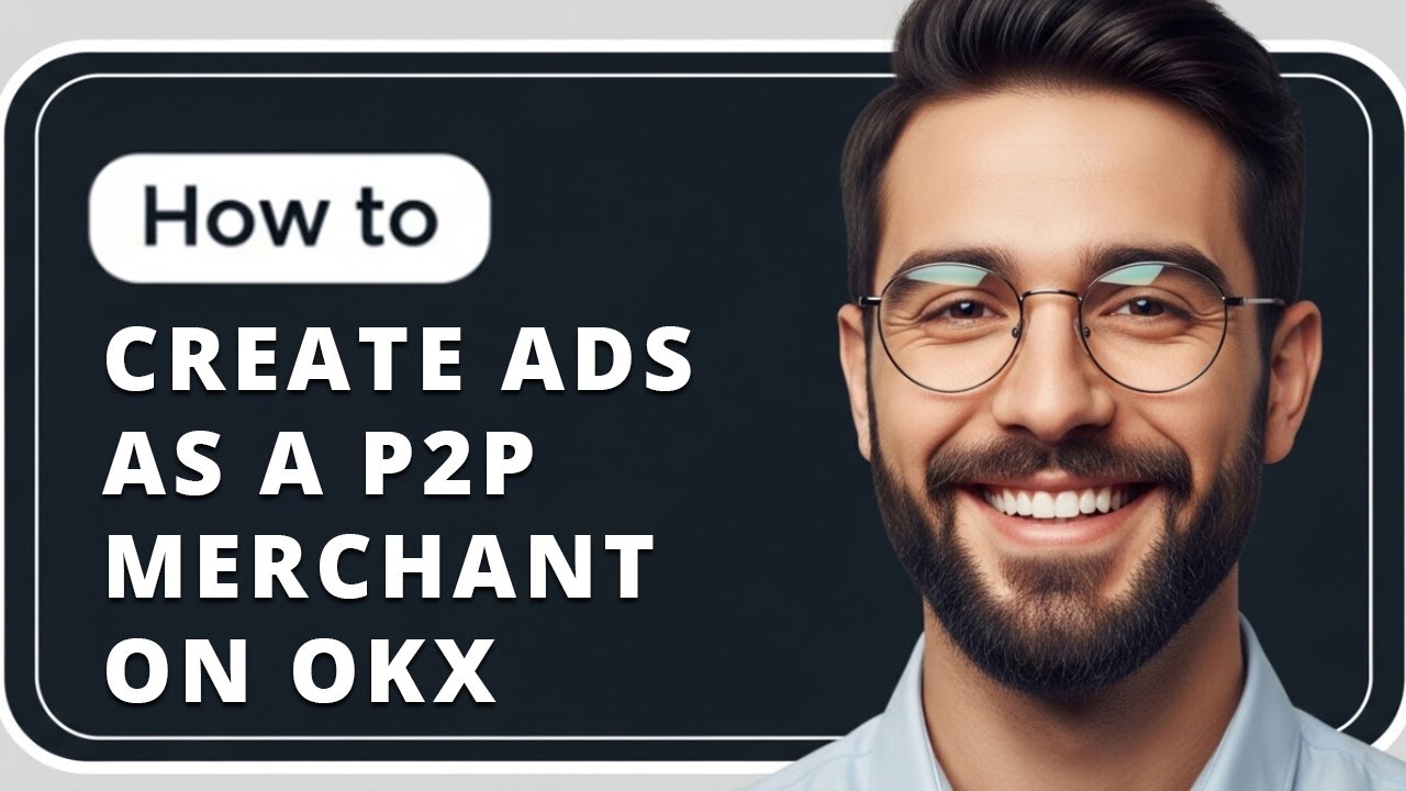 How To Create P2P Ads On OKX As A Merchant 2025 Guide - YouTube