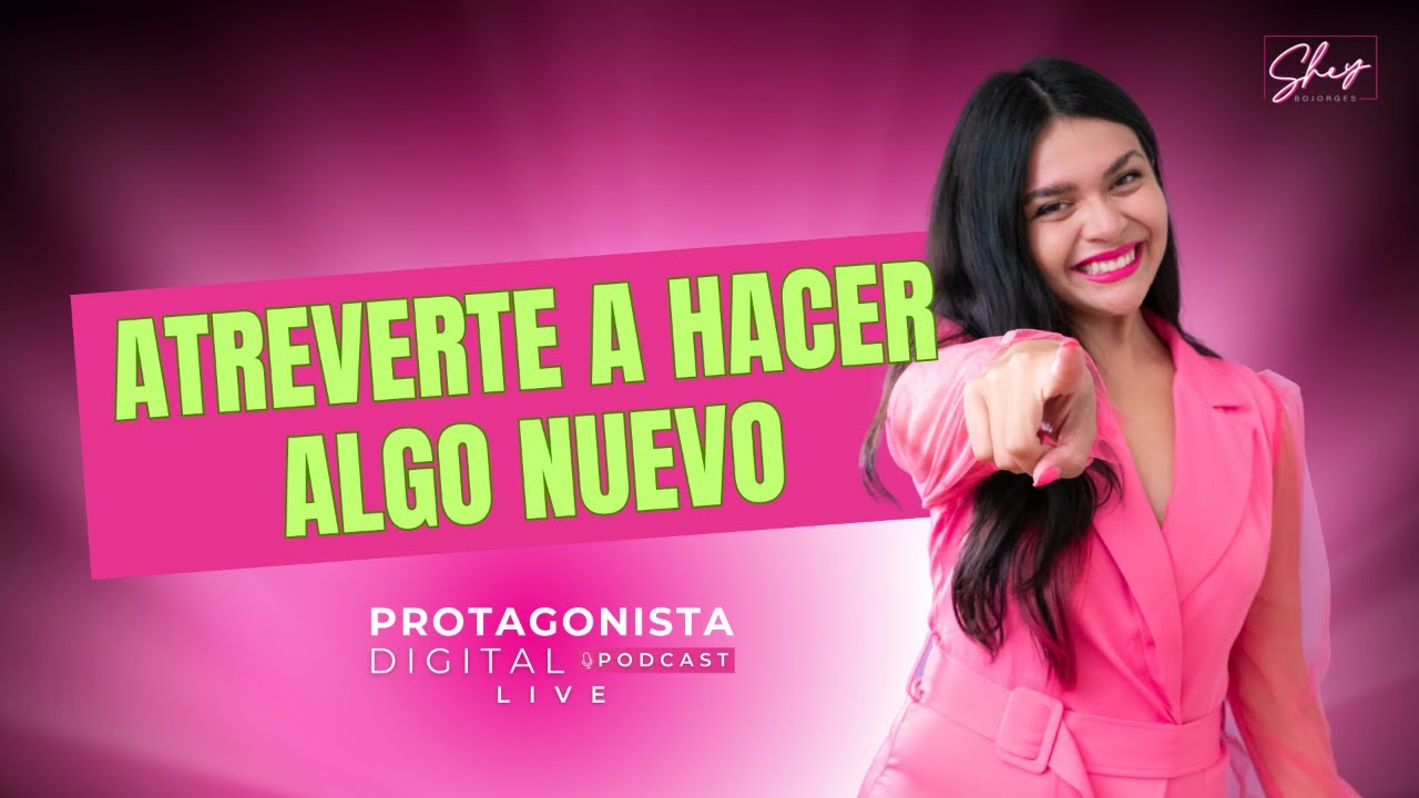 Atreverte a hacer algo nuevo | Protagonista Digital Podcast EP1 - YouTube