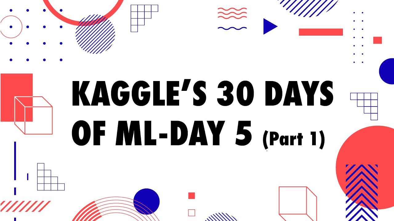 30 Days Of Ml On Kaggle Day 5 Part 1 Youtube