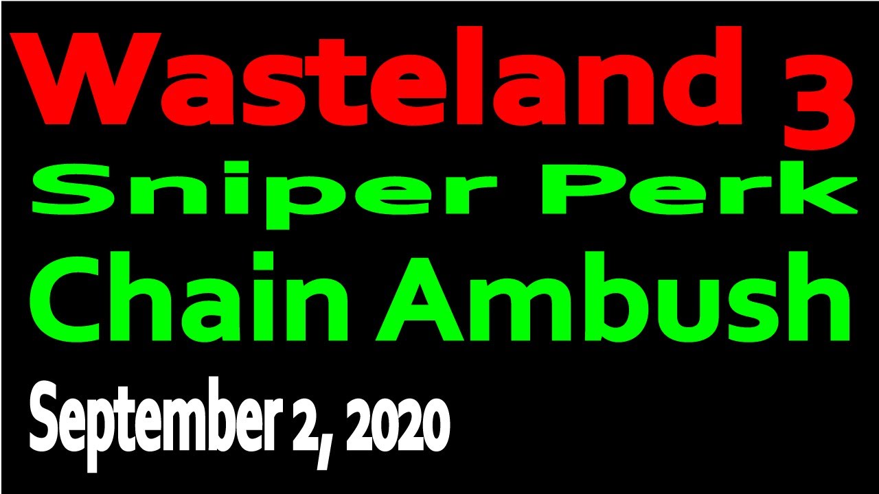 WASTELAND 3: Sniper Perk - Chain Ambush (09-03-2020) - YouTube