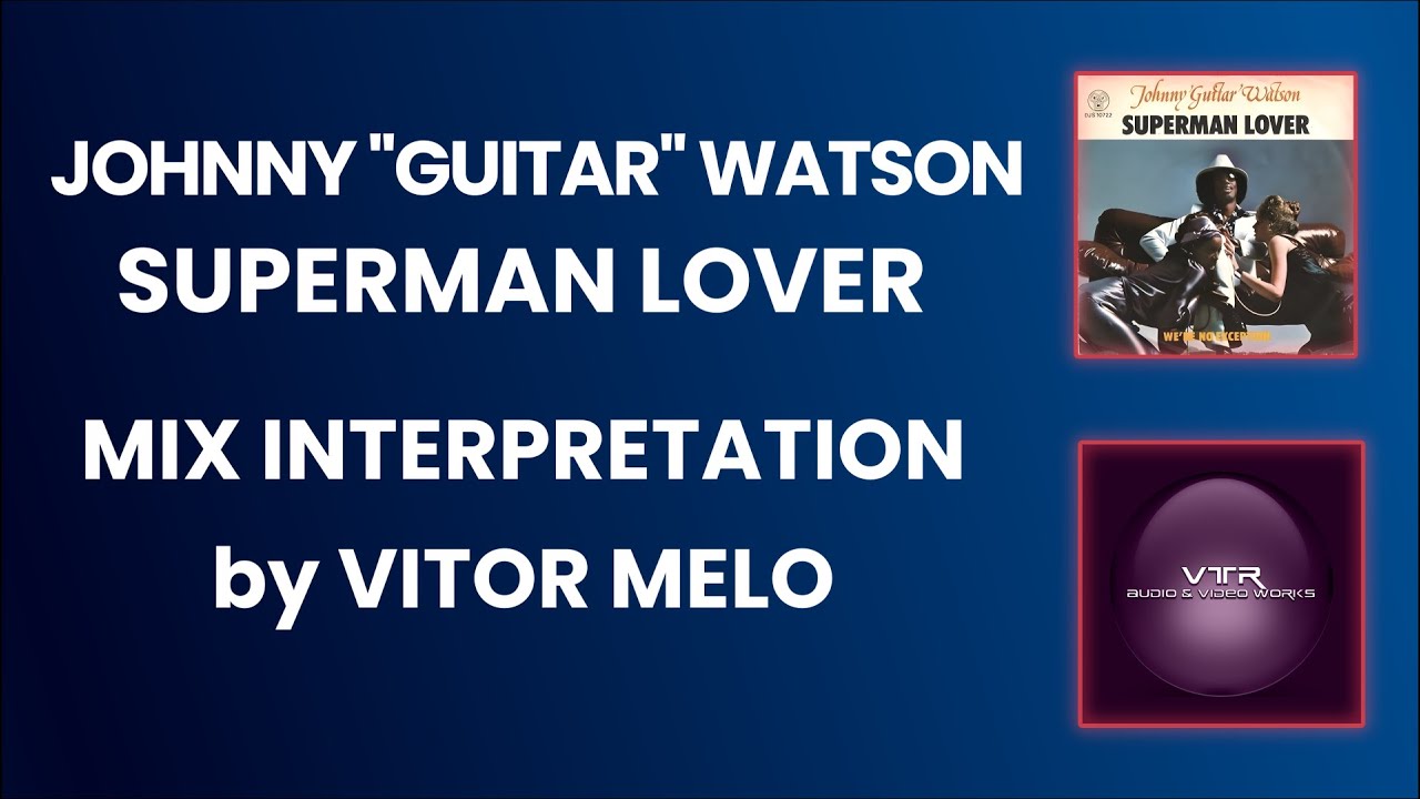 JOHNNY ''GUITAR'' WATSON – SUPERMAN LOVER (MIX INTERPRETATION) - YouTube