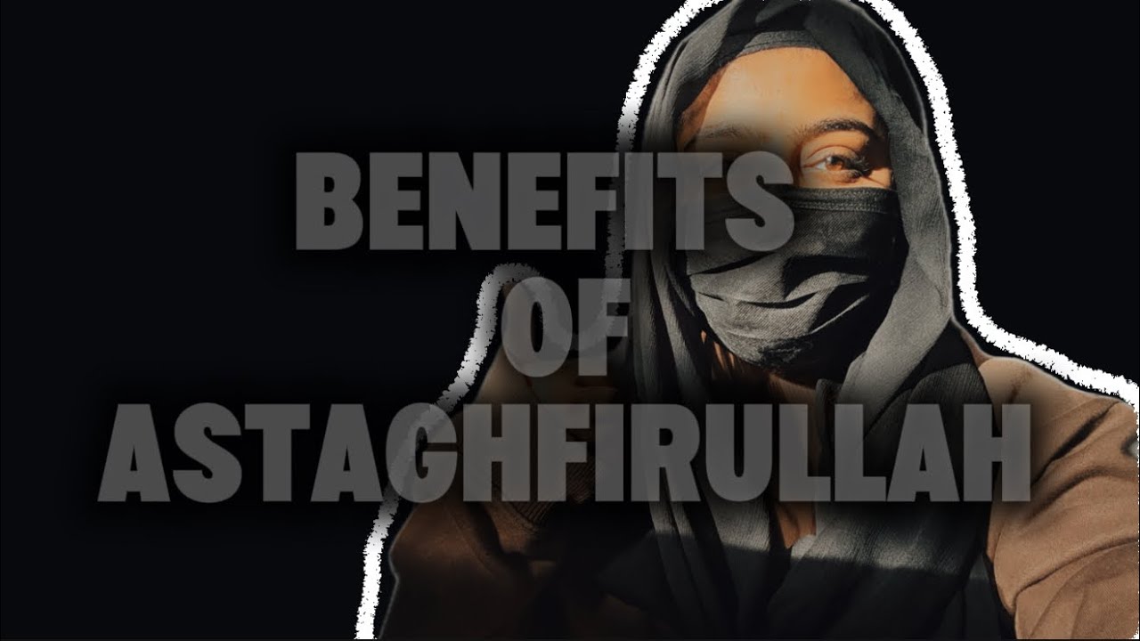 BENEFITS OF ASTAGHFIRULLAH. (One word changed my life) - YouTube