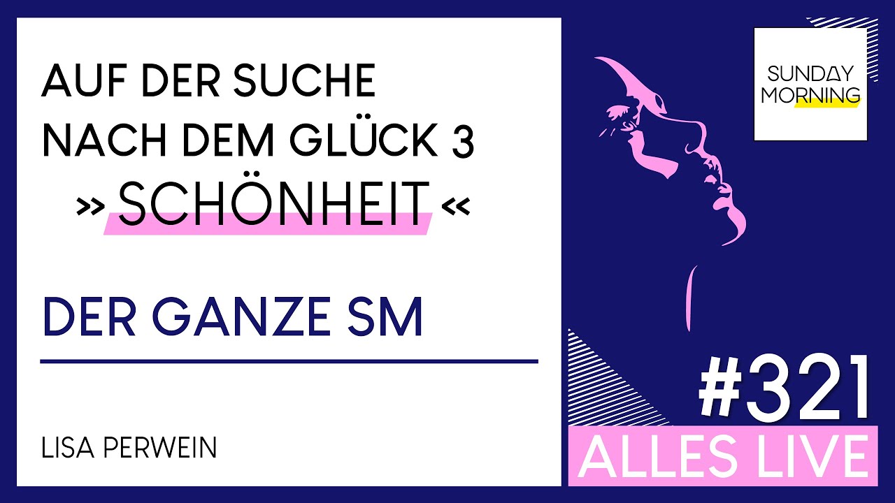 Sunday Morning #321 | AUF DER SUCHE NACH DEM GLÜCK 3 - Schönheit | Lisa ...