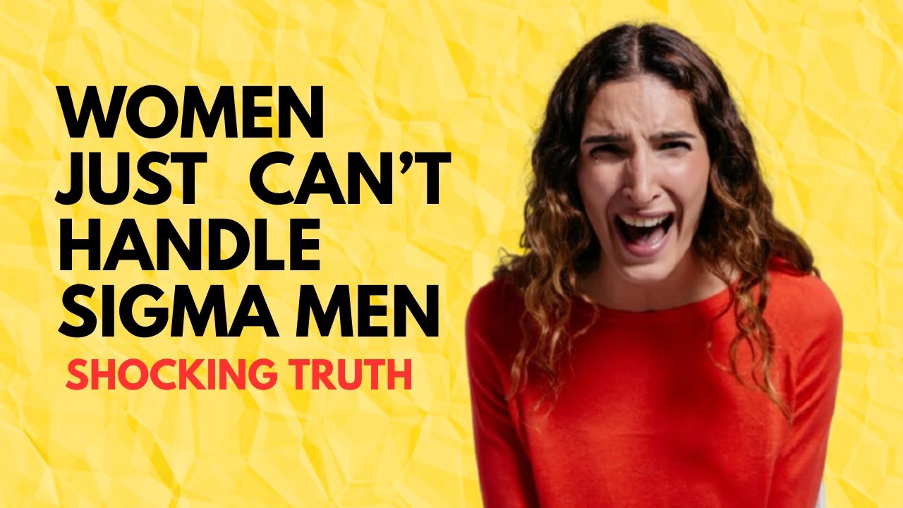 5 Reasons Why Modern Women Hate Sigma Males - YouTube