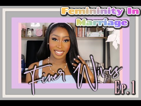 How To Look Feminine & Support Your Husband  || FINER WIVES || Ep. 1