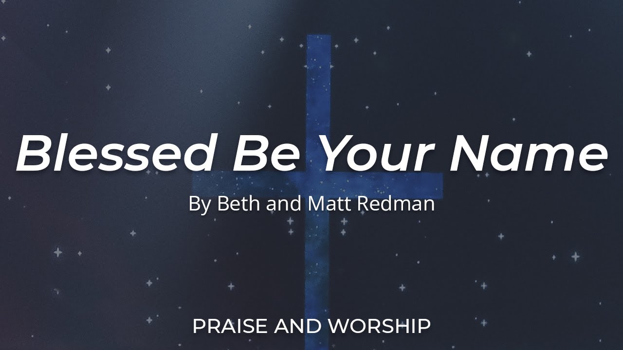 Blessed Be Your Name (Original) - YouTube