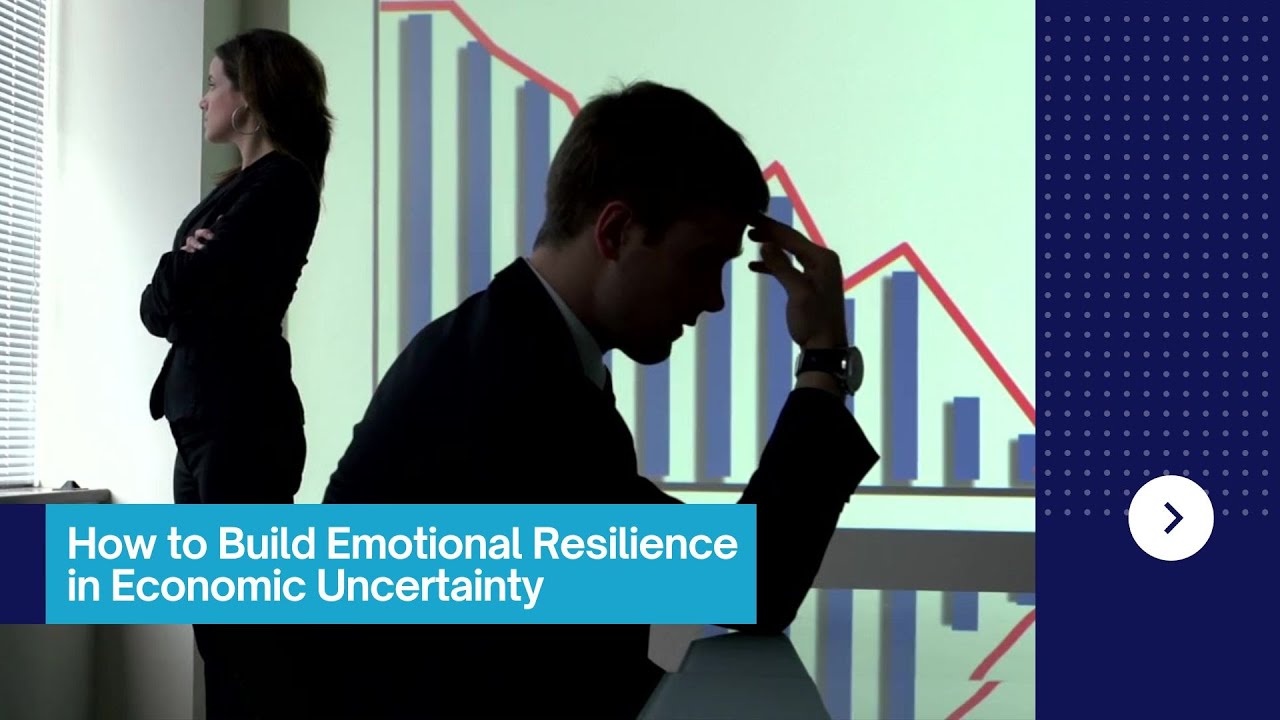 How to Build Emotional Resilience in Economic Uncertainty - YouTube