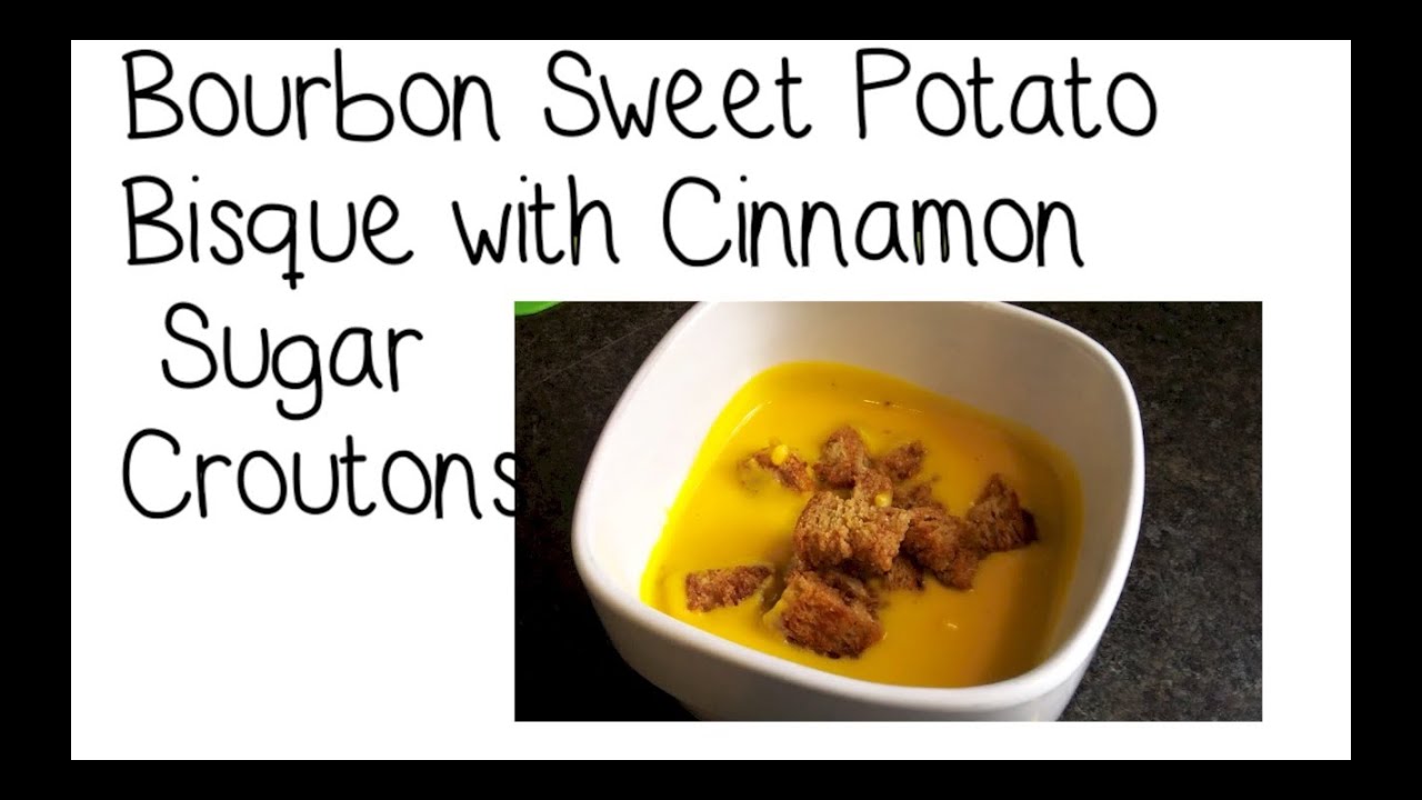 Soupilicious Bourbon Sweet Potato Bisque (with Cinnamon Sugar Croutons ...