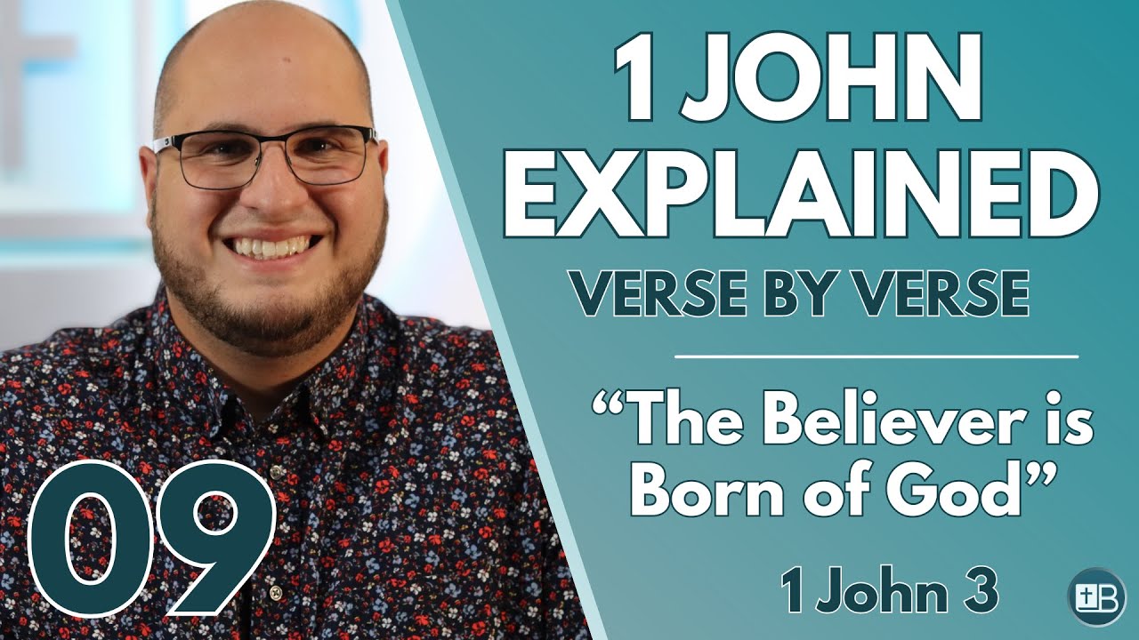 1 John Explained 09 | "The Believer is Born of God" | Verse by Verse ...