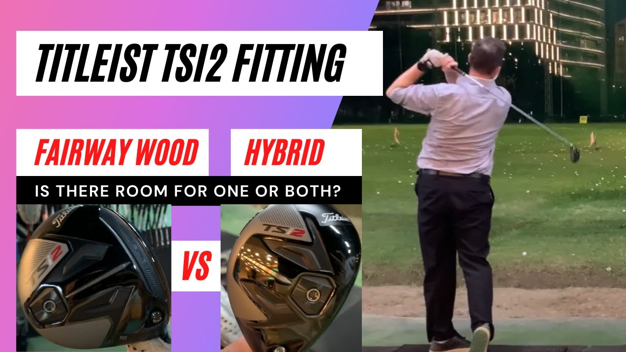 Titleist TSi Fitting - Choosing fairway wood and / or Hybrid (431 ...