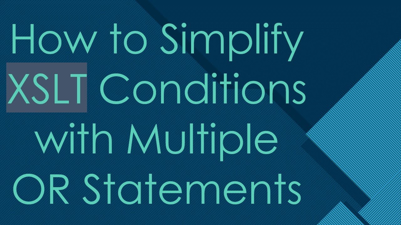 How To Simplify Xslt Conditions With Multiple Or Statements Youtube