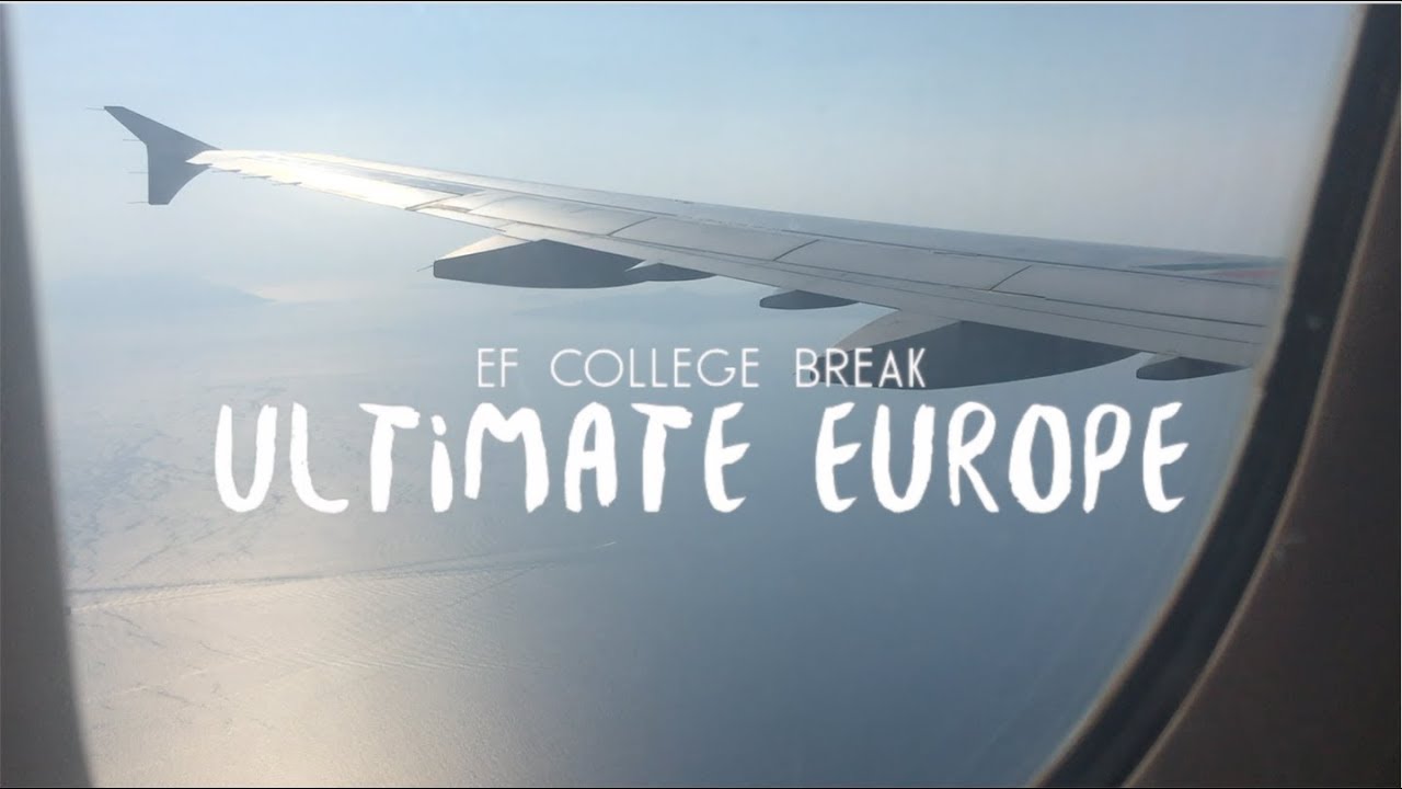 EF College Break: Ultimate Europe 2017 - YouTube