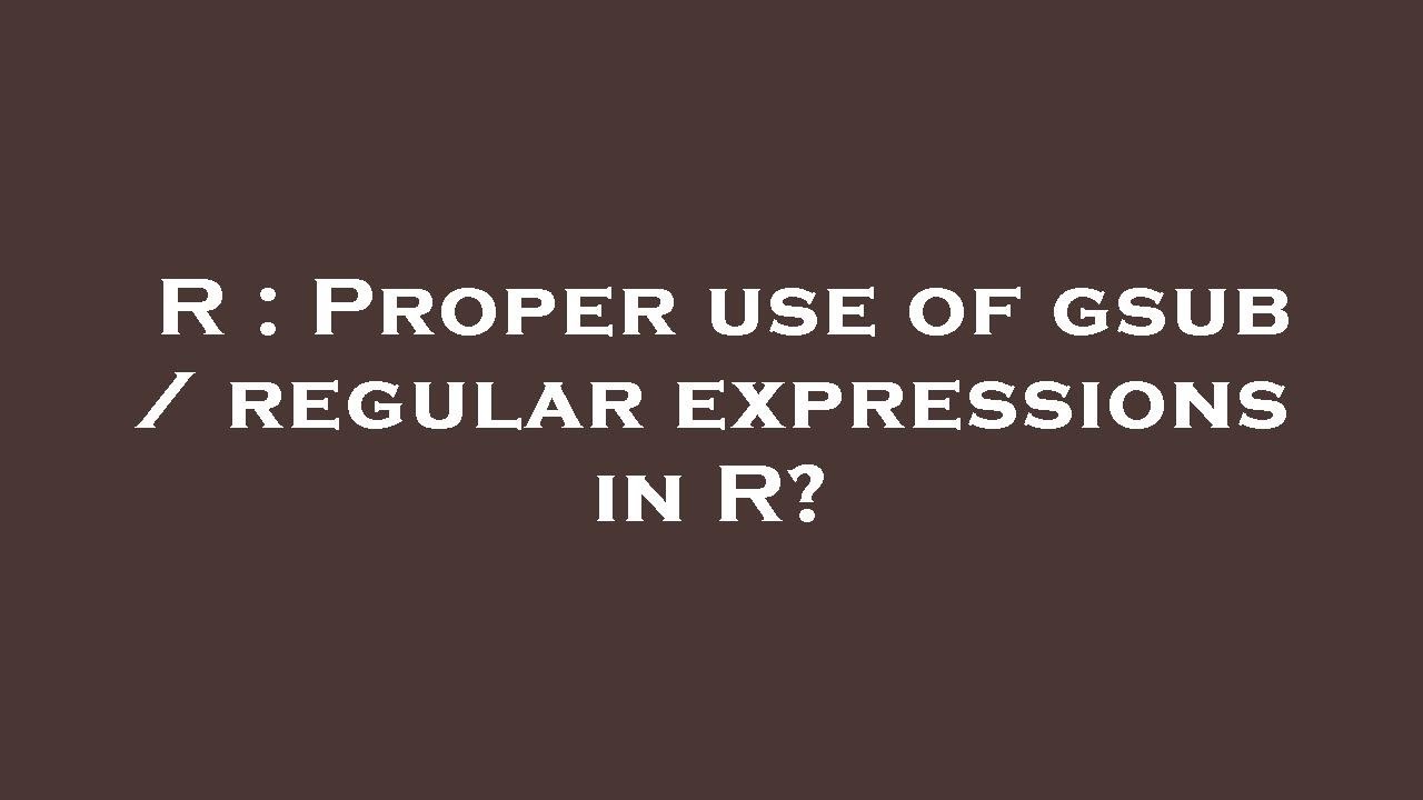 R Proper Use Of Gsub Regular Expressions In R Youtube