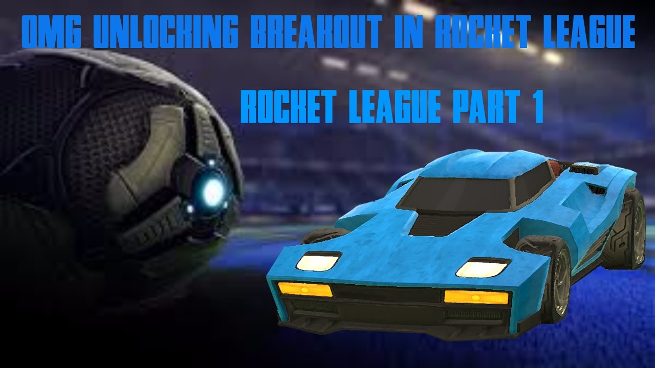 UNLOCKING BREAKOUT IN ROCKET LEAGUE|Rocket League #1 - YouTube