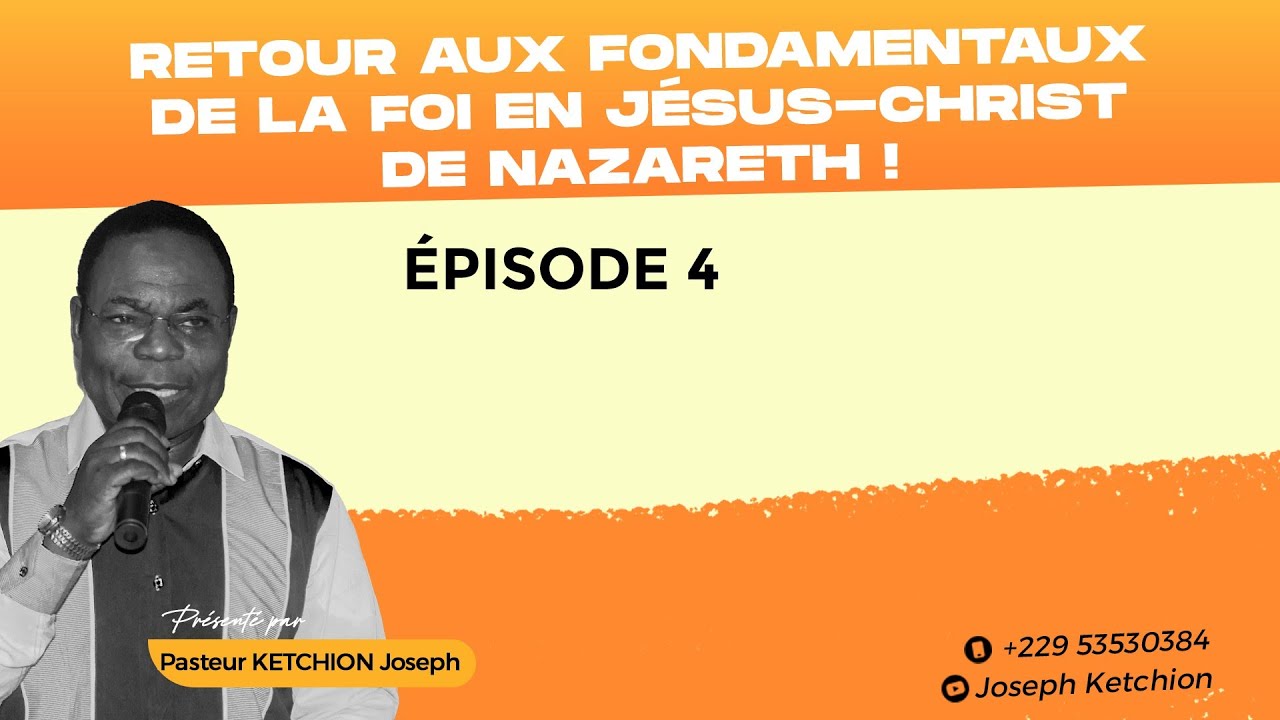 RETOUR AUX FONDAMENTAUX DE LA FOI EN JESUS-CHRIST DE NAZARETH EPISODE 4 ...