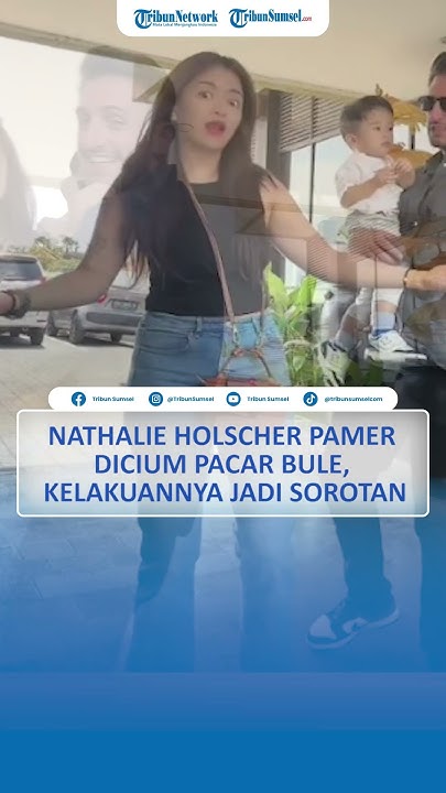 Nathalie Holscher Pamer Dicium Pacar Bule, Kelakuannya Jadi Sorotan - YouTube