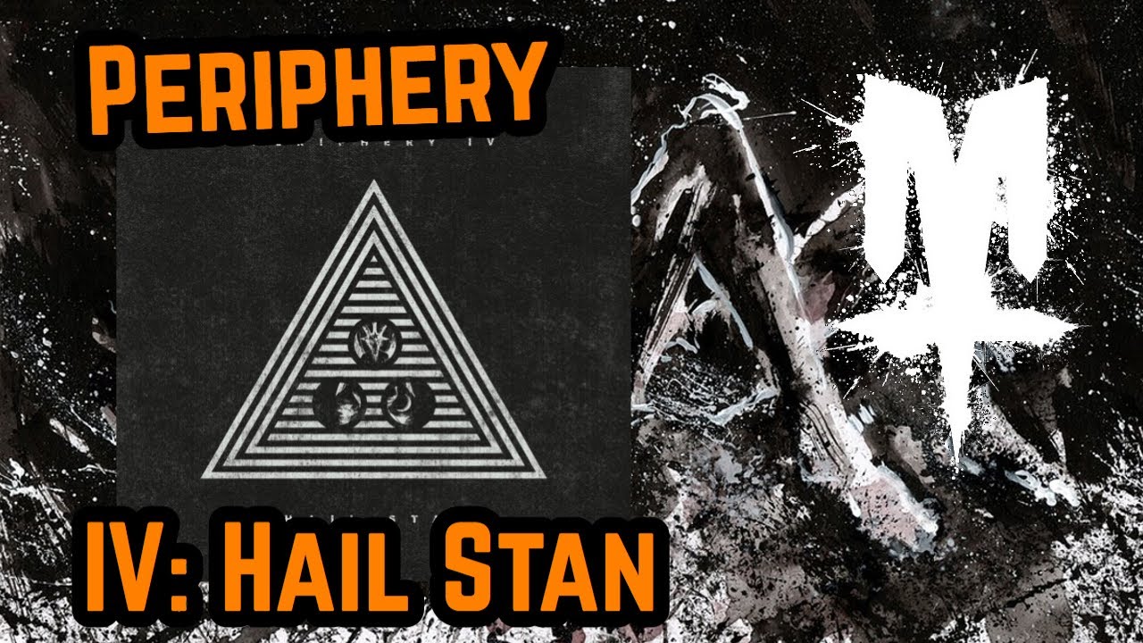 PERIPHERY IV: HAIL STAN Review: Raw, Unfiltered, Initial Album ...