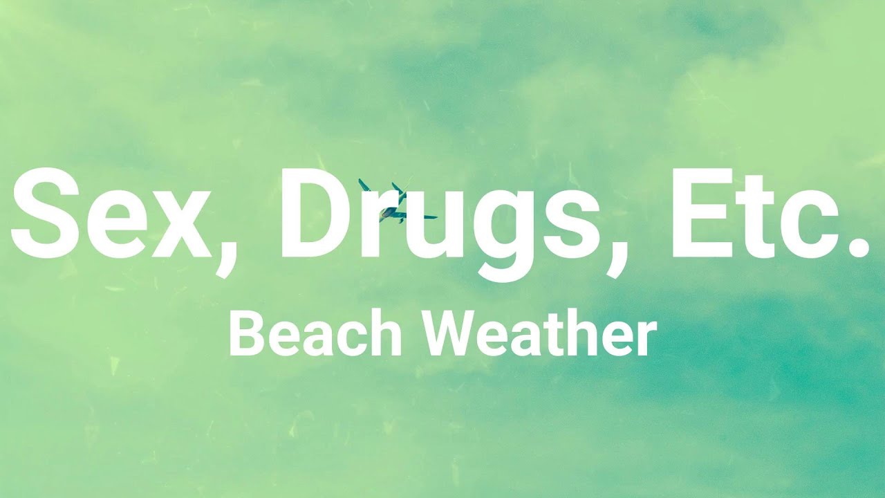 Beach Weather Sex Drugs Etc Lyrics Youtube 7145