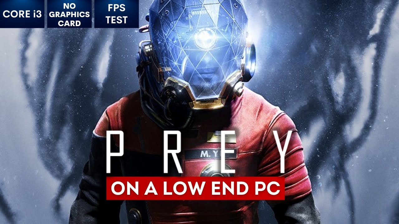 Prey gameplay on Low End PC in 2023 | NO Graphics Card | i3 - YouTube