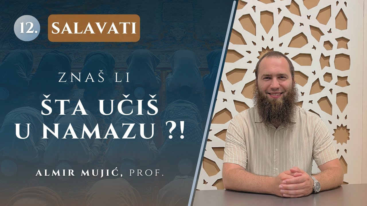 12 - SALAVATI | Šta učiš u namazu ?! | Almir Mujić, prof. - YouTube