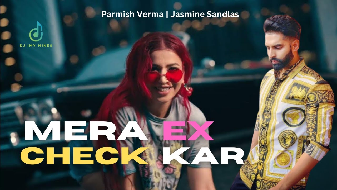 MERA EX CHECK KAR (Music Video) | PARMISH VERMA | JASMINE SANDLAS | New ...