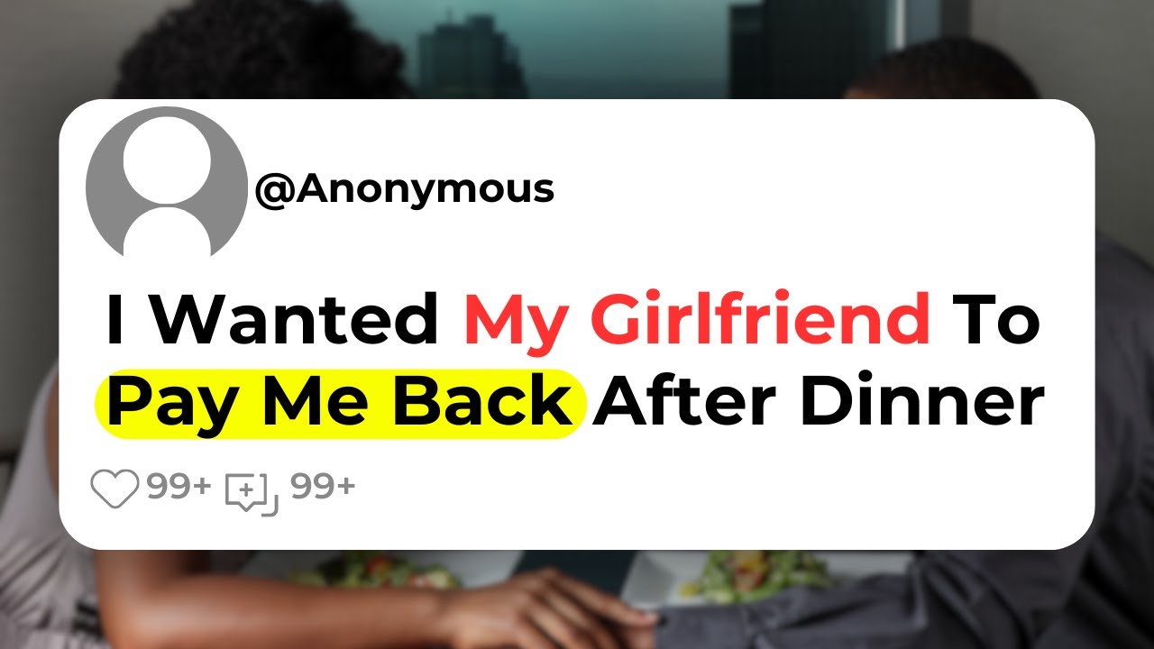 I Wanted My Girlfriend To Pay Me Back After Dinner - YouTube