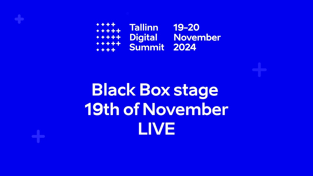 Tallinn Digital Summit 2024 · Black Box stage · Day 1 · 19 November ...