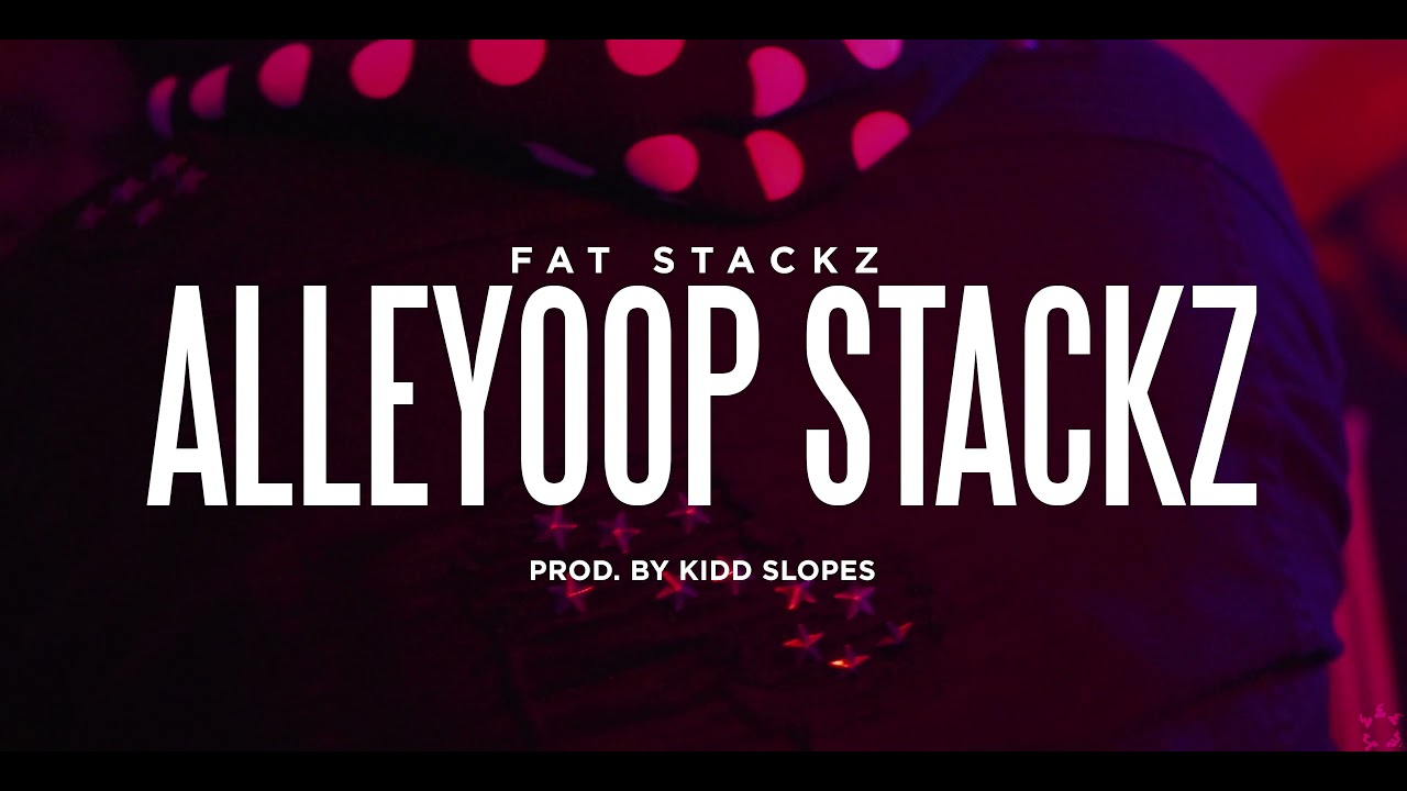 Fat Stackz - Alley Oop Stackz Prod. By: Kidd Slopes - YouTube