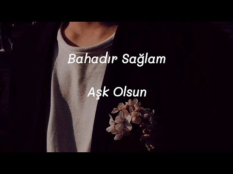 Bahadır Sağlam ~ Aşk Olsun (Sözleri)