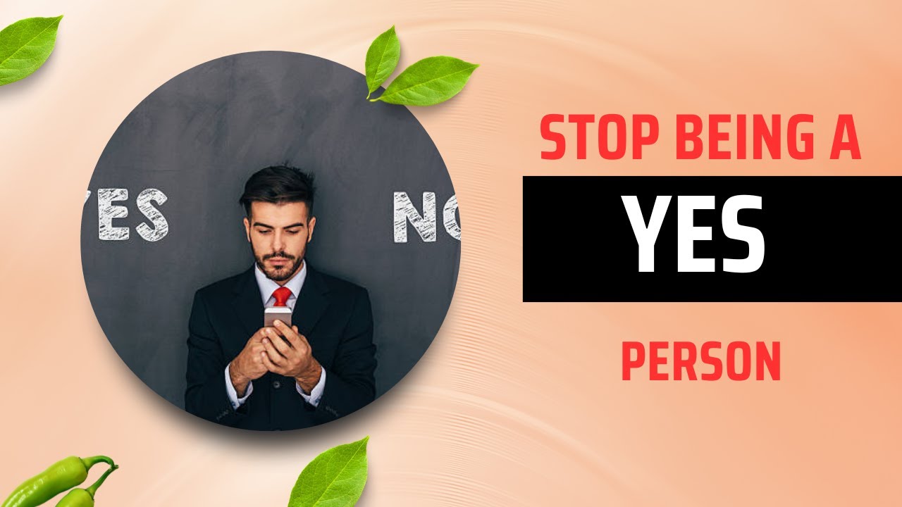 STOP BEING A "YES" PERSON - YouTube