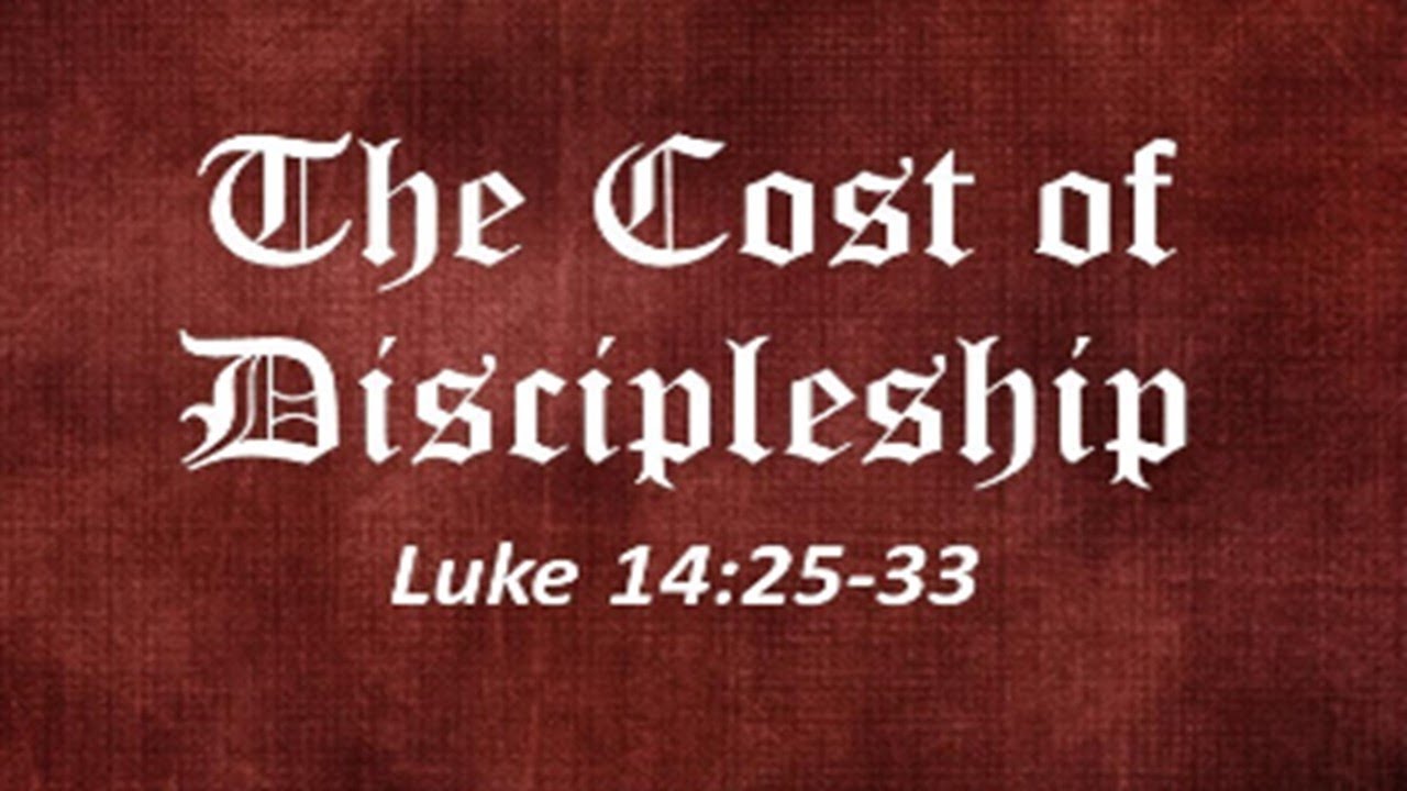 Cost of Discipleship | Luke 14:25-33 | Deny Self, Take up the Cross ...
