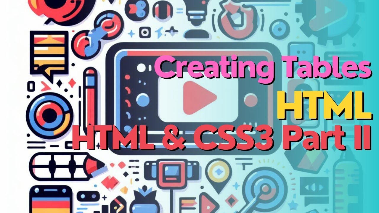 Creating Tables In Html Html And Css3 Part Ii Explanation Youtube