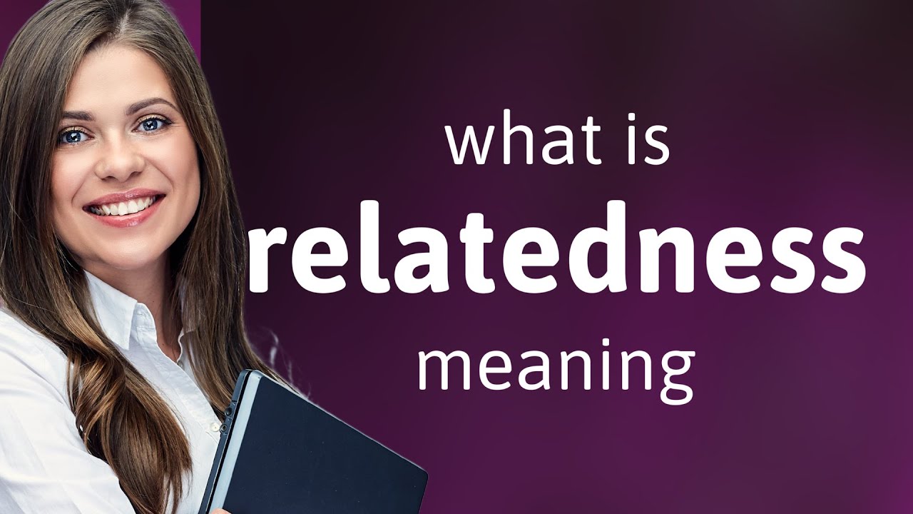 Relatedness — RELATEDNESS definition - YouTube