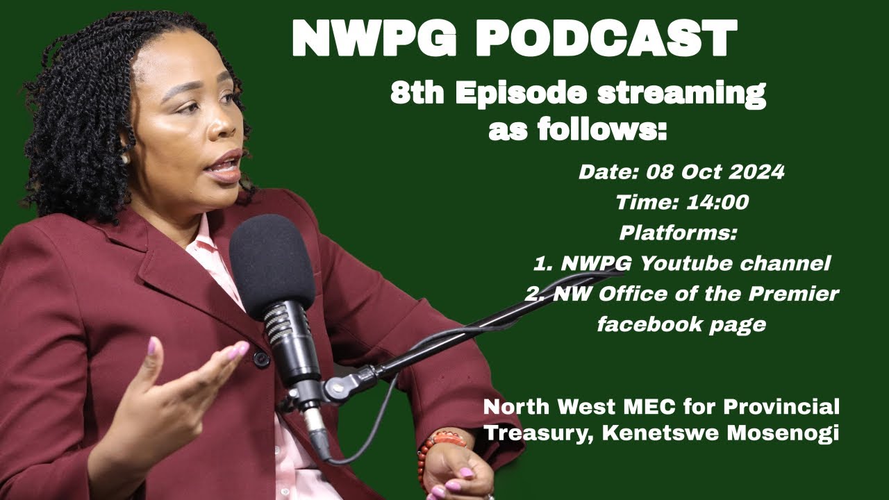 NWPG PODCAST; North West MEC for Provincial Treasury Kenetswe Mosenogi ...