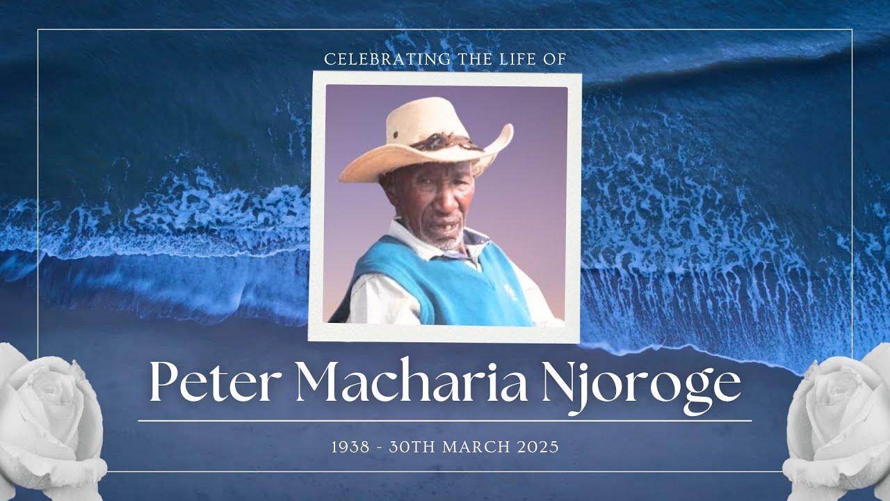 🔴 Celebrating the life of Peter Macharia Njoroge | 1938 - 30th March 2025 - YouTube