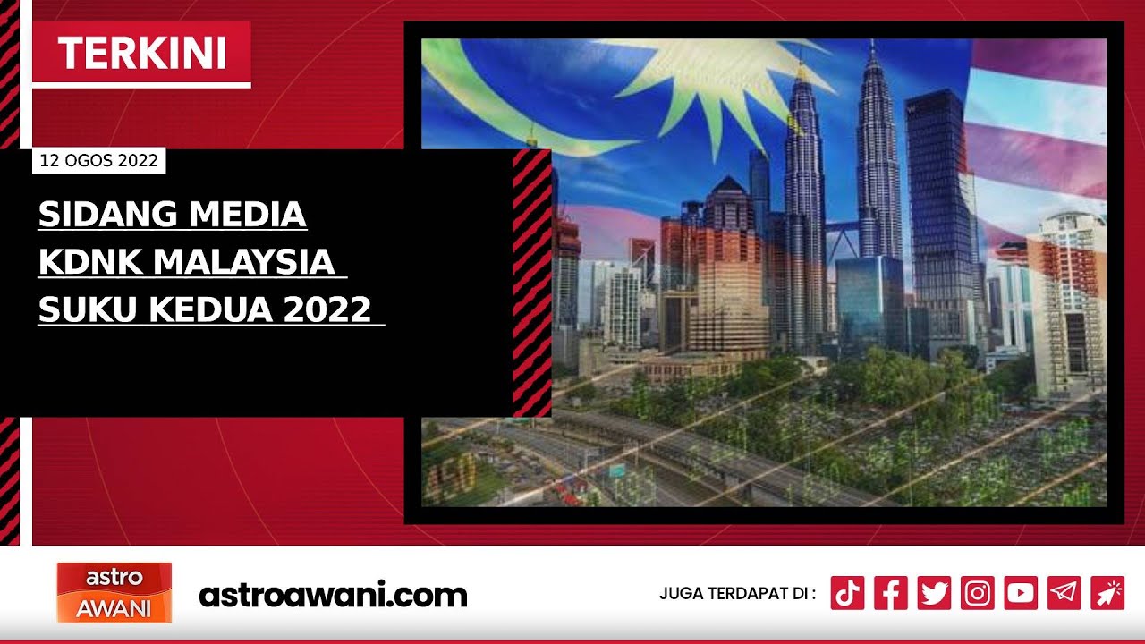 [TERKINI] Sidang media KDNK Malaysia suku kedua 2022 | 12 Ogos 2022 ...