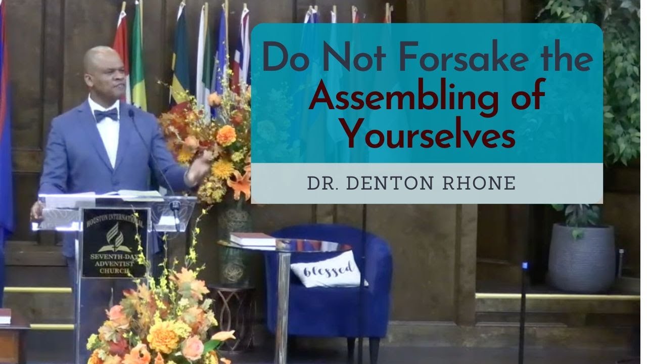 Do Not Forsake the Assembling of Yourselves | Dr. Denton Rhone (Nov. 5 ...