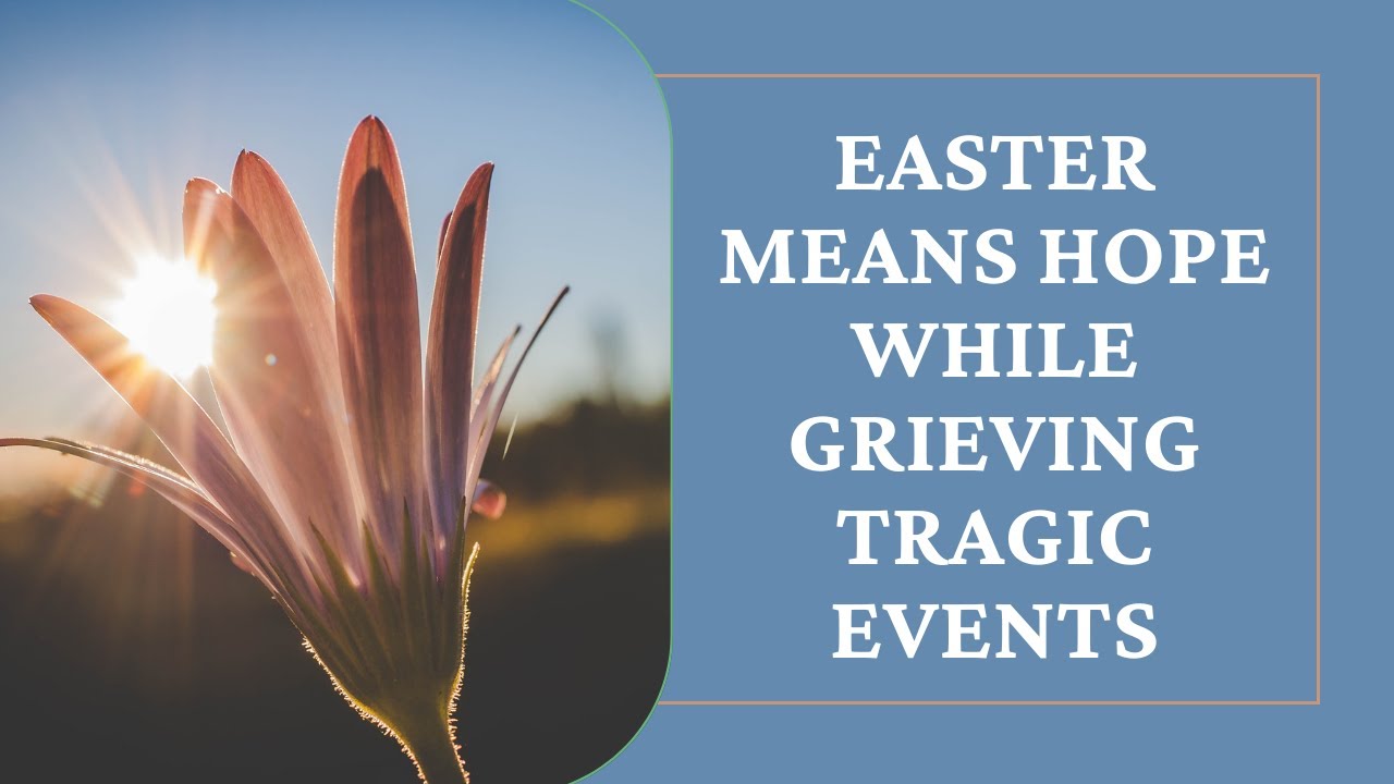 Easter Means Hope While Grieving Tragic Events! - YouTube