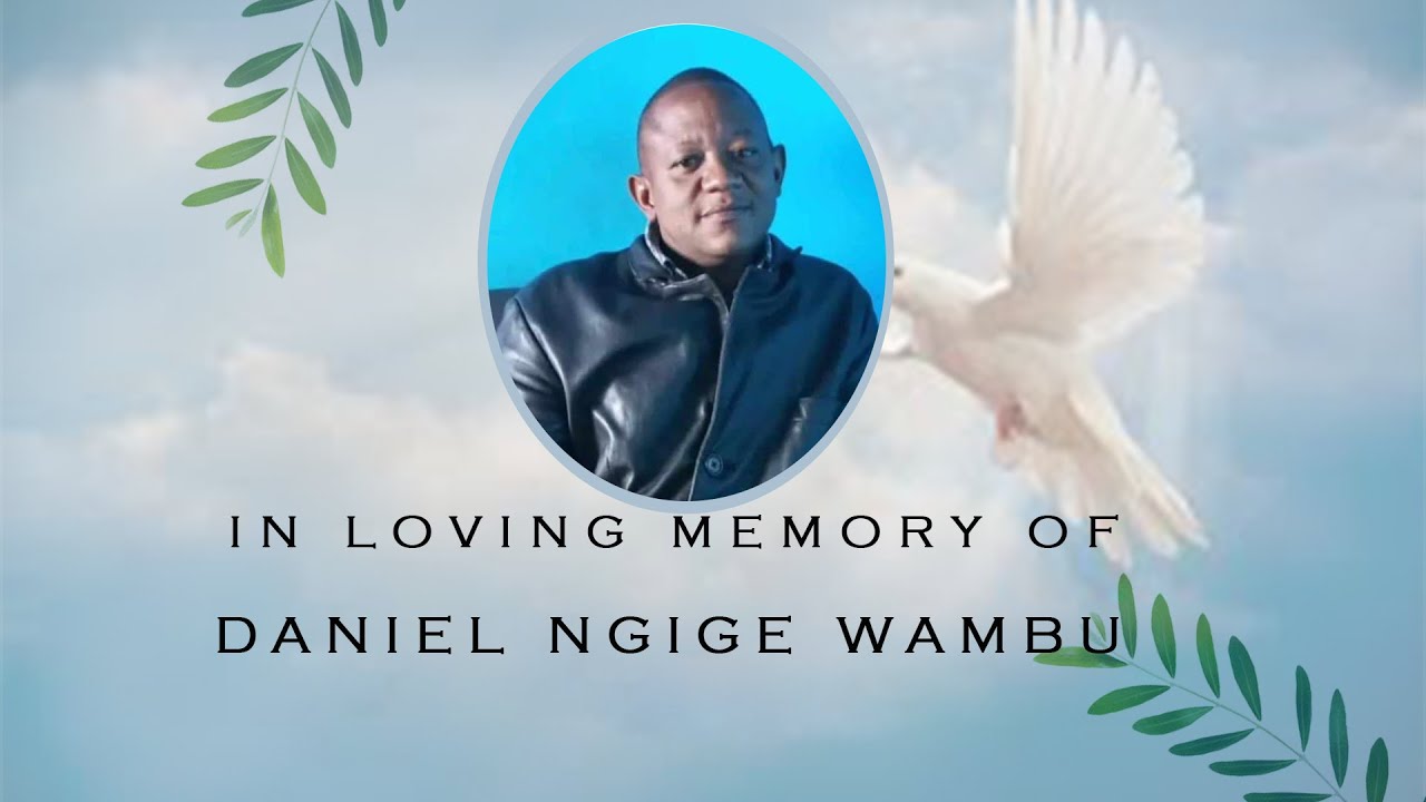 CELEBRATING THE LIFE OF: DANIEL NGIGE WAMBU - YouTube