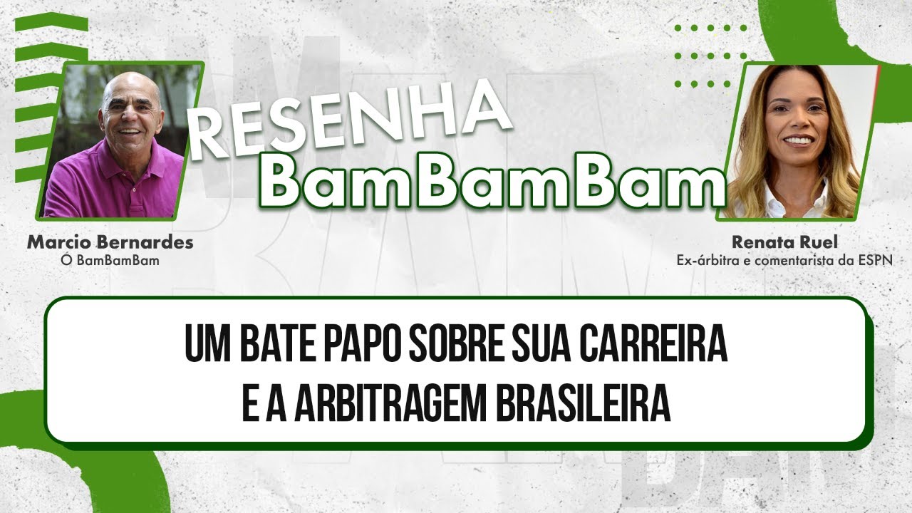 #128 Resenha Bambambam com Renata Ruel, ex-árbitra e comentarista da ...