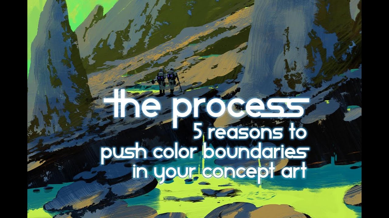 THE PROCESS ep23 - 5 reasons to push color boundaries in your concept ...