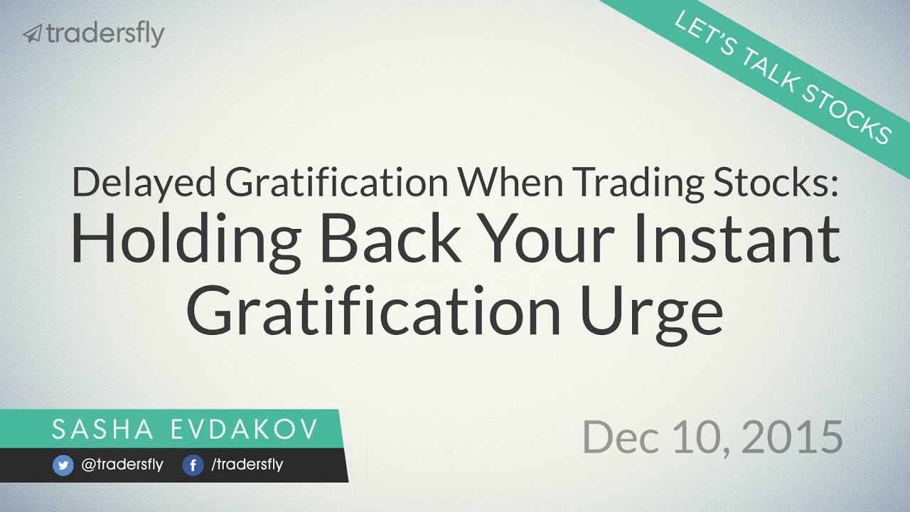 Delayed Gratification When Trading Stocks: Holding Back Your Instant ...