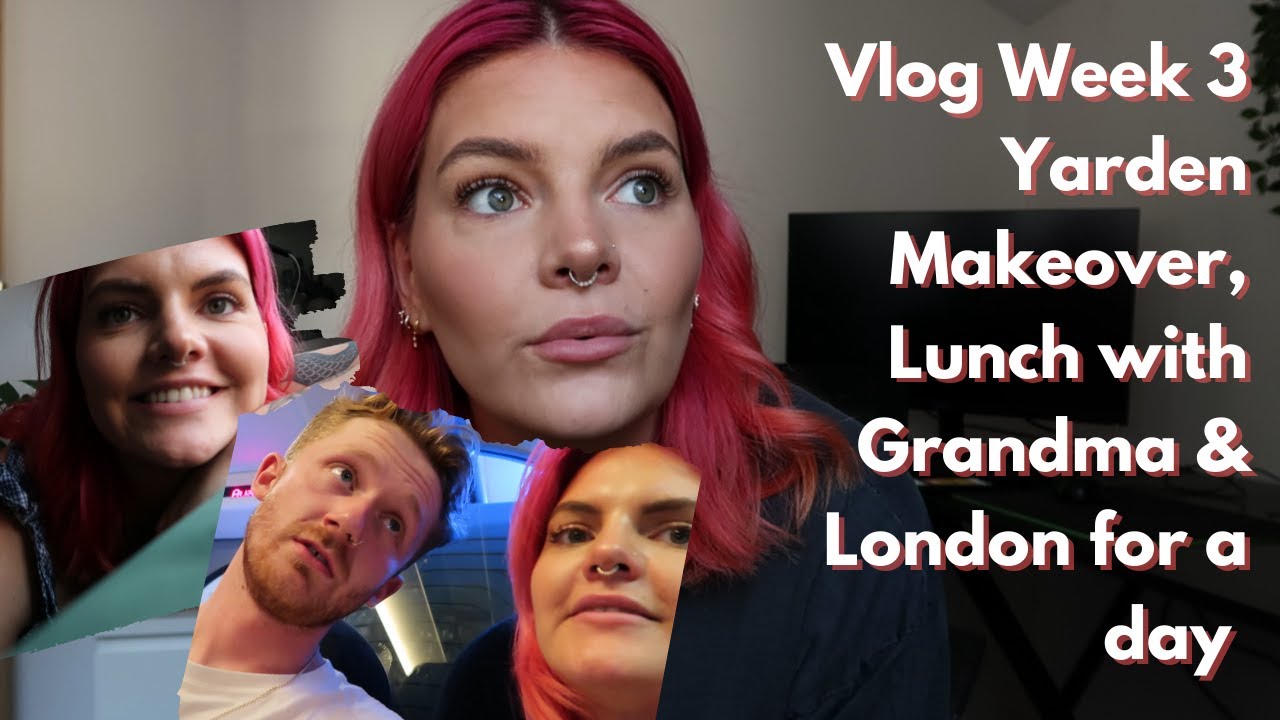 Vlog Week 3: Yarden Makeover, Lunch with Grandma & London for a day ...
