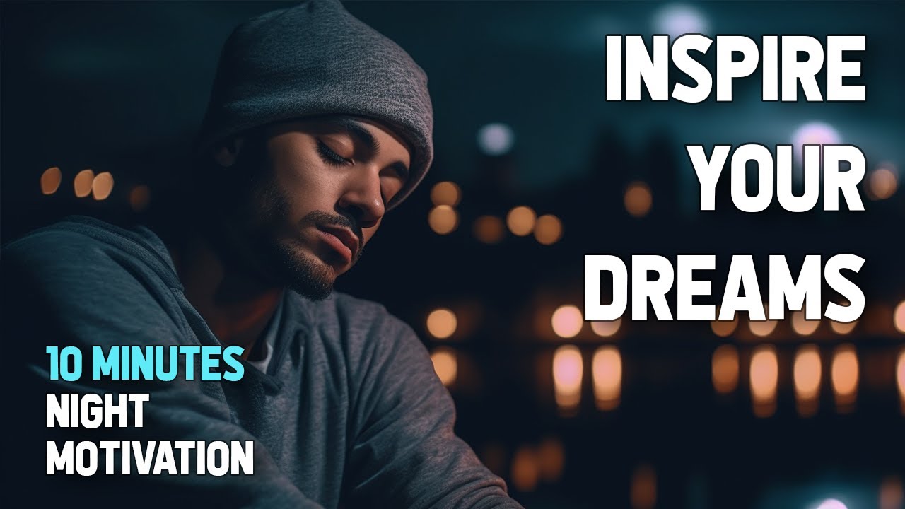 INSPIRE YOUR DREAMS - 10 Minutes Night Motivation - YouTube