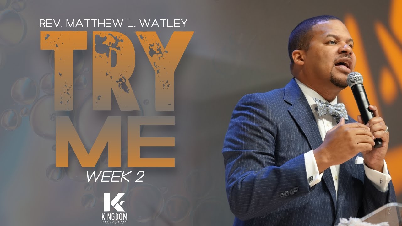 Try Me | Week 2 | Rev. Matthew L. Watley | Kingdom Fellowship AME ...