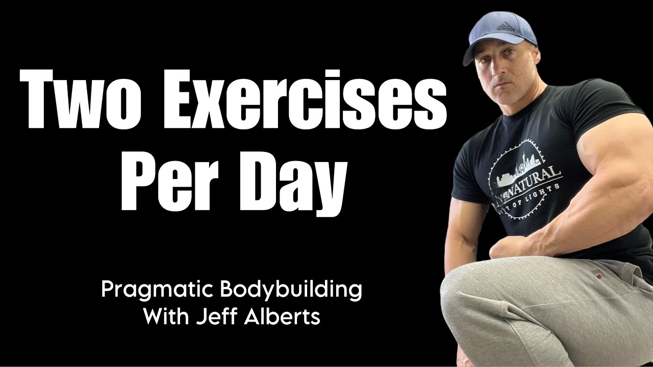 Two Exercises Per Day - Pragmatic Bodybuilding with Jeff Alberts - YouTube