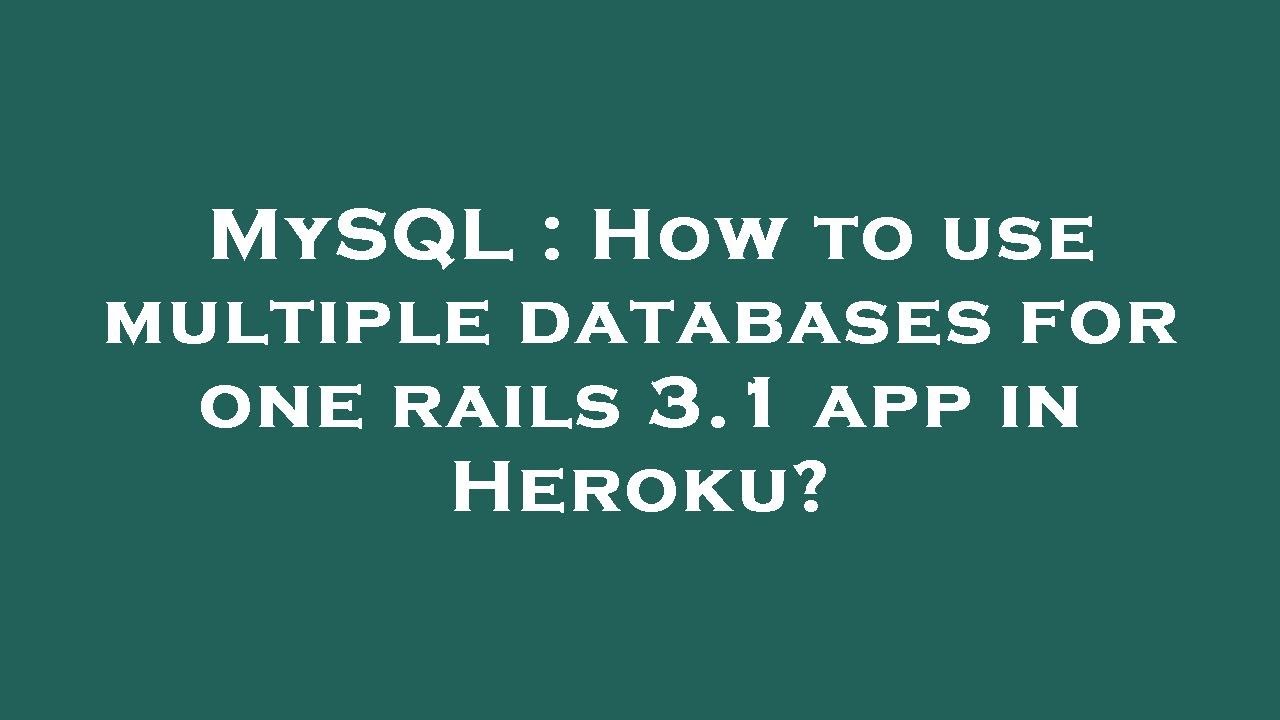 Mysql How To Use Multiple Databases For One Rails 31 App In Heroku 8661